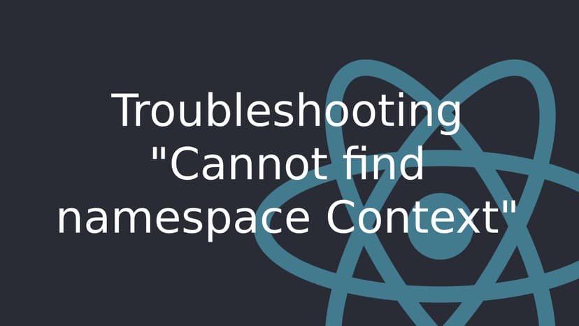 Troubleshooting The Cannot Find Namespace Context Error In A React Typescript Project